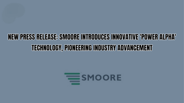 New Press Release: SMOORE Introduces Innovative 'Power Alpha' Technolo