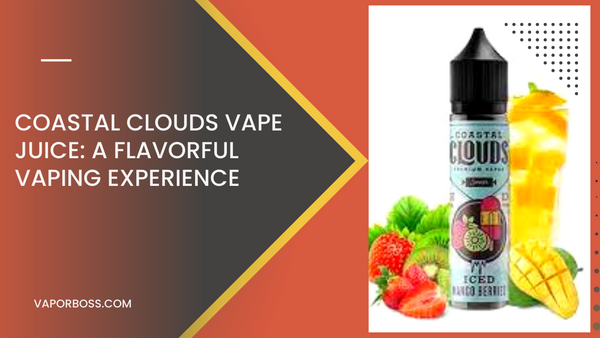 Coastal Clouds Vape Juice: A Flavorful Vaping Experience