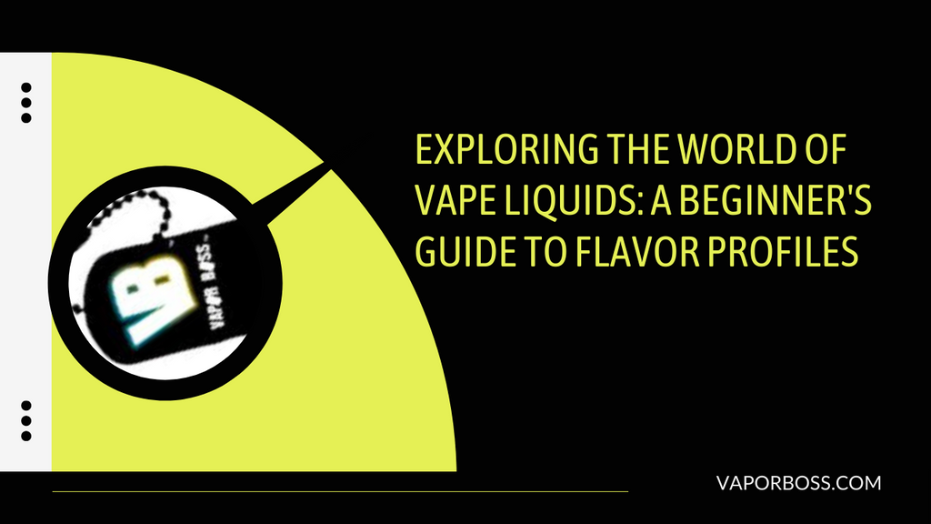 Exploring the World of Vape Liquids: A Beginner's Guide to Flavor Prof