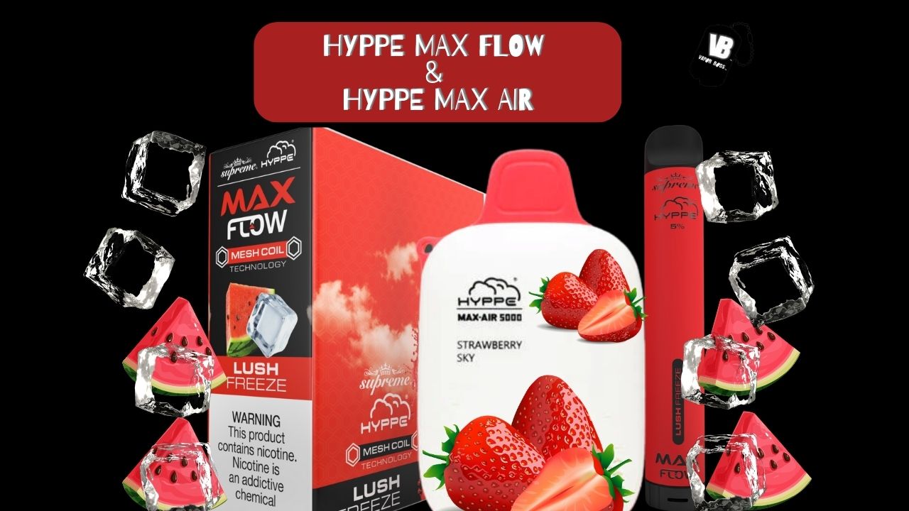 Unveiling the Best Disposable: Hyppe Max Flow and Hyppe Max Air