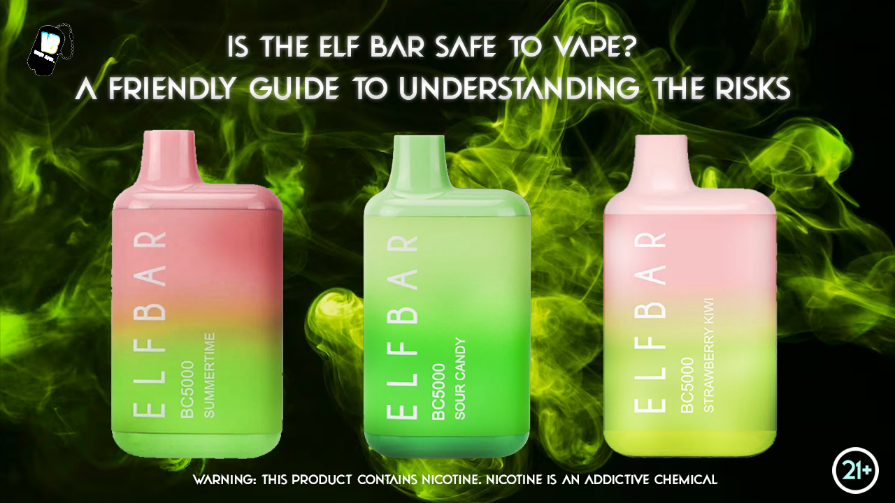 Is the Elf Bar Safe to Vape? A Friendly Guide to Understanding the Risks
