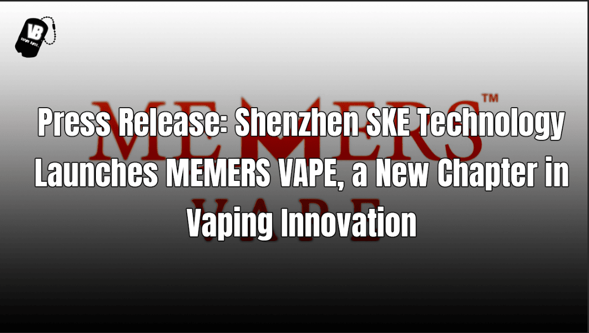 Press Release: MEMERS VAPE: Shenzhen SKE Technology 2024