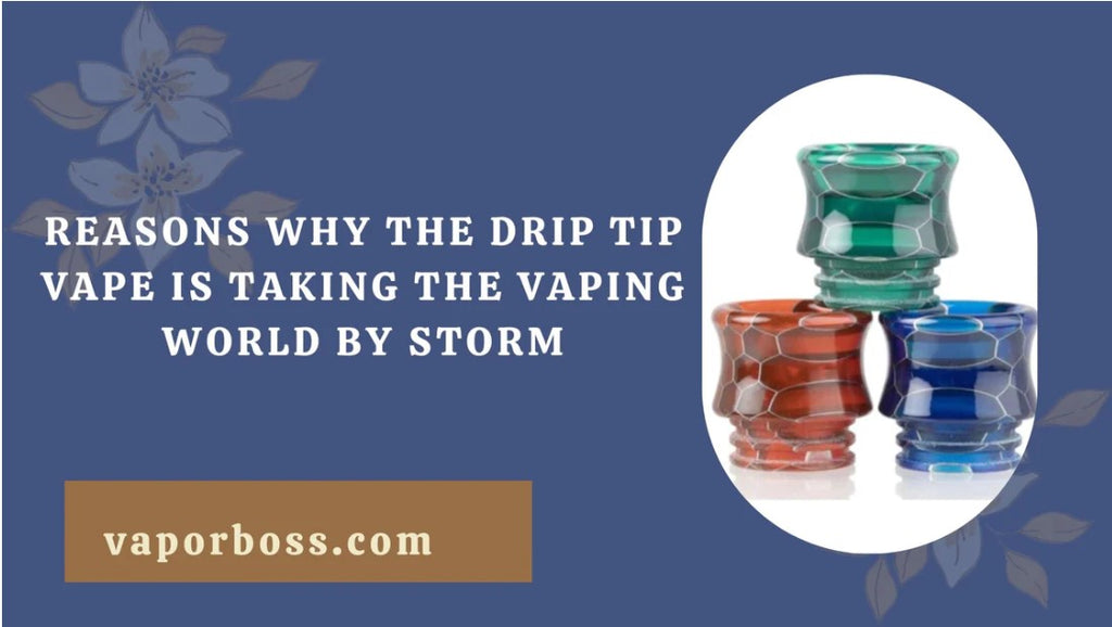 Top 6 Reasons Why You Need a Vape Drip Tip in Your Life